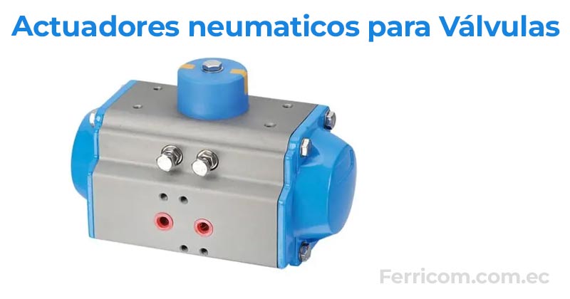 Actuadores neumáticos para Válvulas - Ferricom